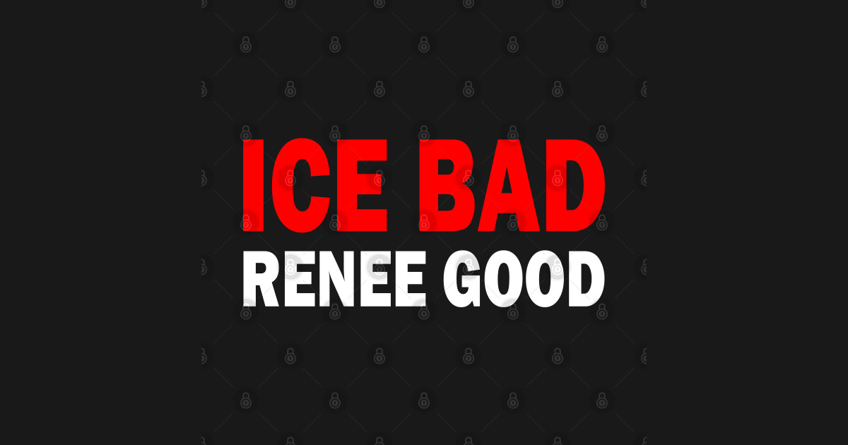 ICE Bad Renee Good - Immigration - T-Shirt | TeePublic