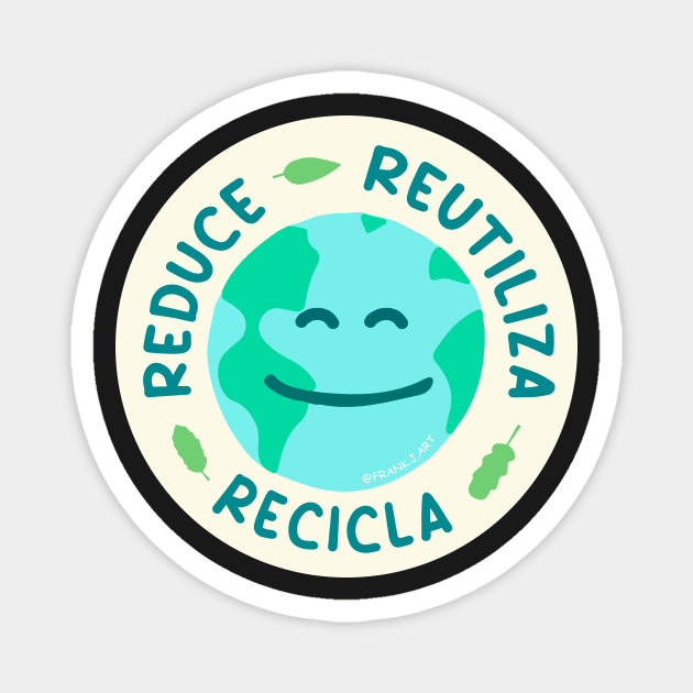 Reduce - Reuse - Recycle (Spanish) - Ecology - Magnet | TeePublic