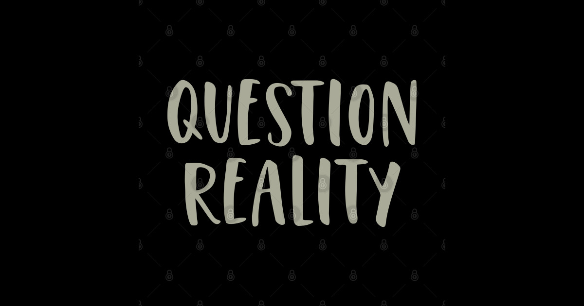 Question Reality - Question Reality - Sticker | TeePublic