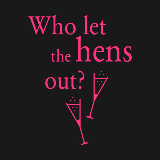 Who Let The Hens Out Bachelorette Party Hen Night Pink Hen