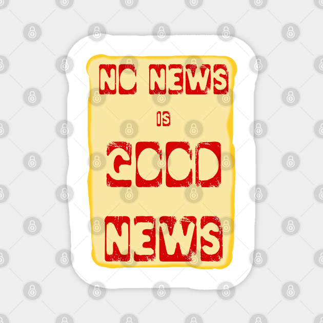 No News is Good News funny meme - No News Is Good News - Magnet | TeePublic