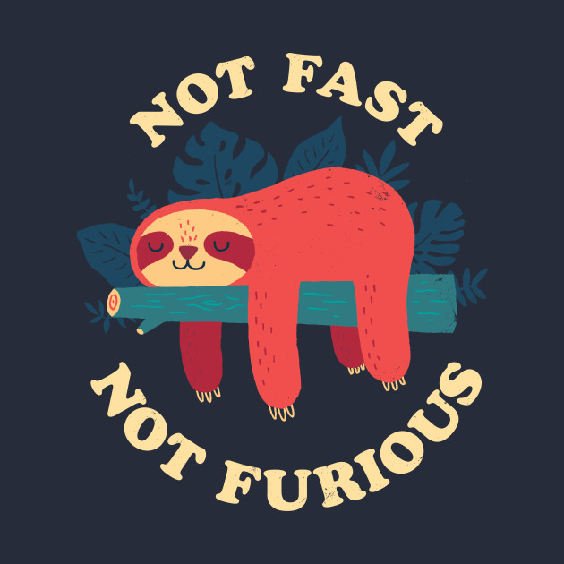Not Fast Not Furious - Sloth - T-Shirt | TeePublic