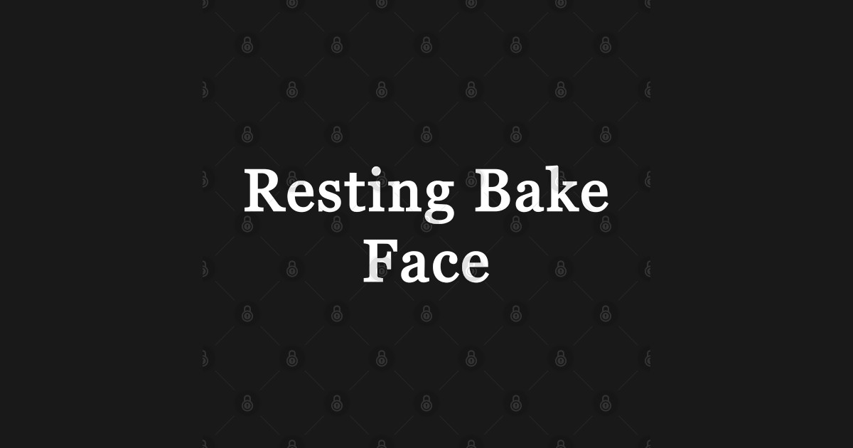 Resting Bake Face - Resting Bake Face - T-Shirt | TeePublic