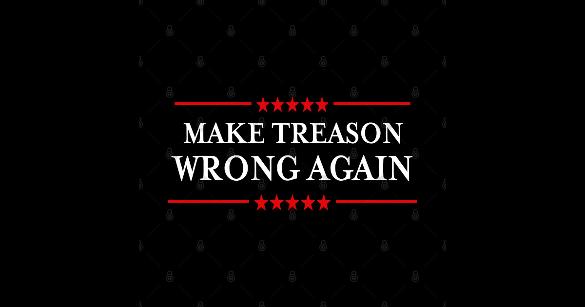 Make Treason Wrong Again Political Resist Lying Anti-Trump - Make ...