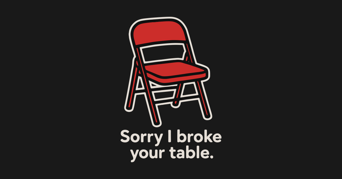 Sorry I Broke Your Table – Red Chair Accident Humor - Chair - T-Shirt ...