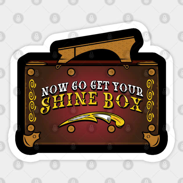 Now Go Get Your Shine Box - Now Go Get Your Shine Box - Sticker | TeePublic