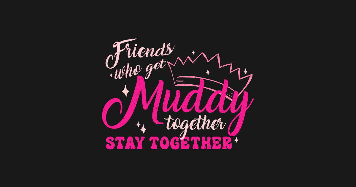 Mud Run Women Friends Who Get Muddy Together Stay Together Gift For ...