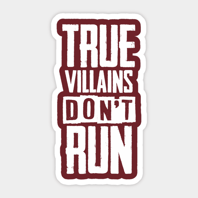 True Villains Don't Run - Villains - Sticker | TeePublic