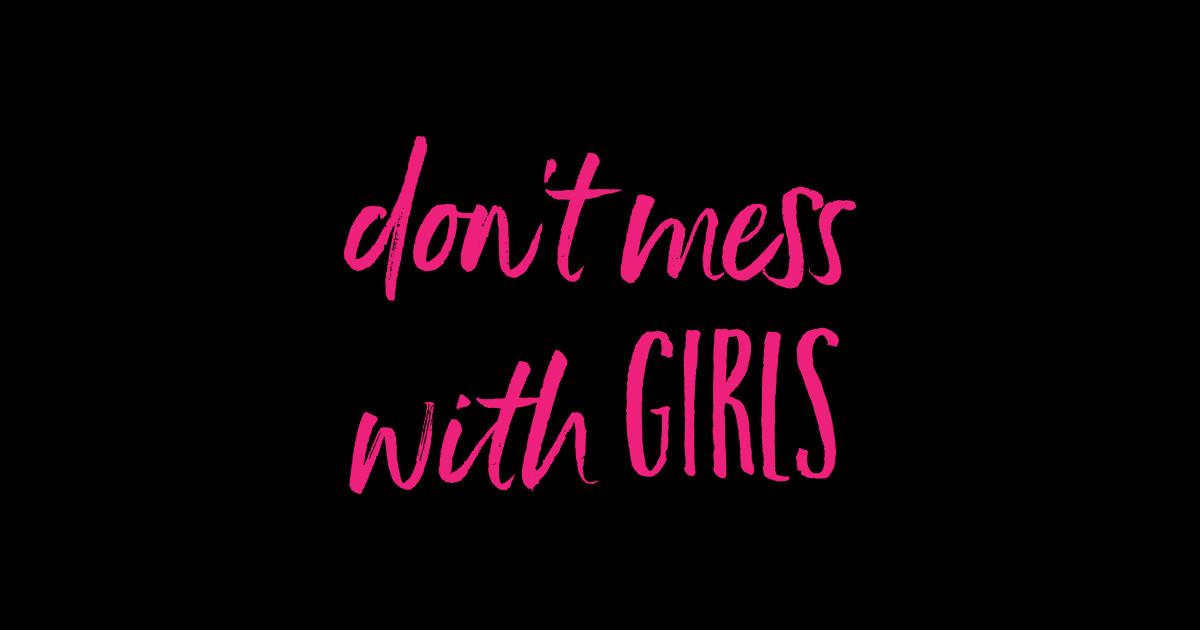 Don't Mess with Girls - womens rights - Girls - Sticker | TeePublic