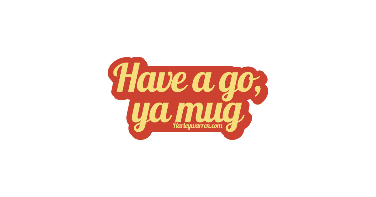 Have a go, ya mug - Aussie Slang - T-Shirt | TeePublic