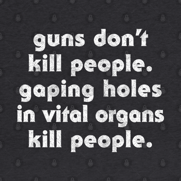 Guns Don't Kill People - Anti Gun Slogan Design - Anti Gun Violence ...