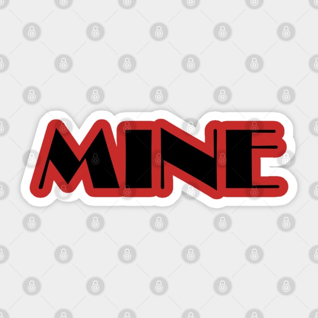 MINE - Mine - Sticker | TeePublic