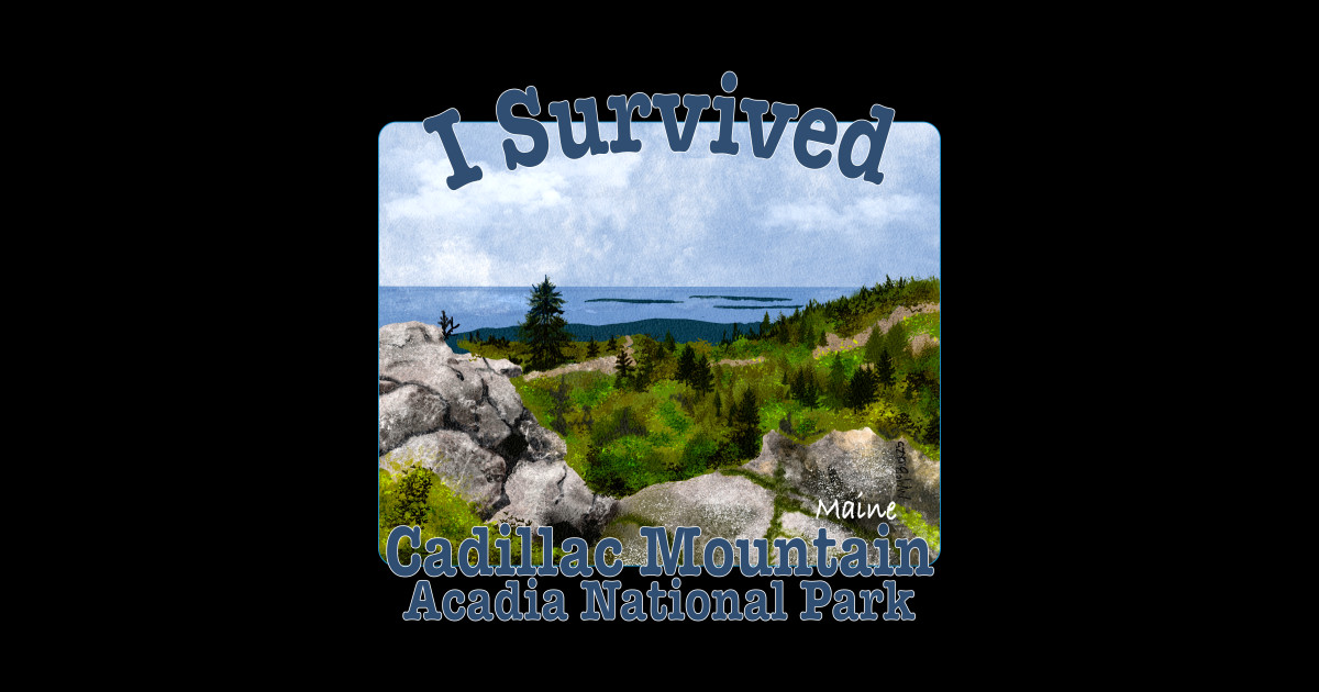 I Survived Cadillac Mountain, Acadia National Park Maine - I Survived ...
