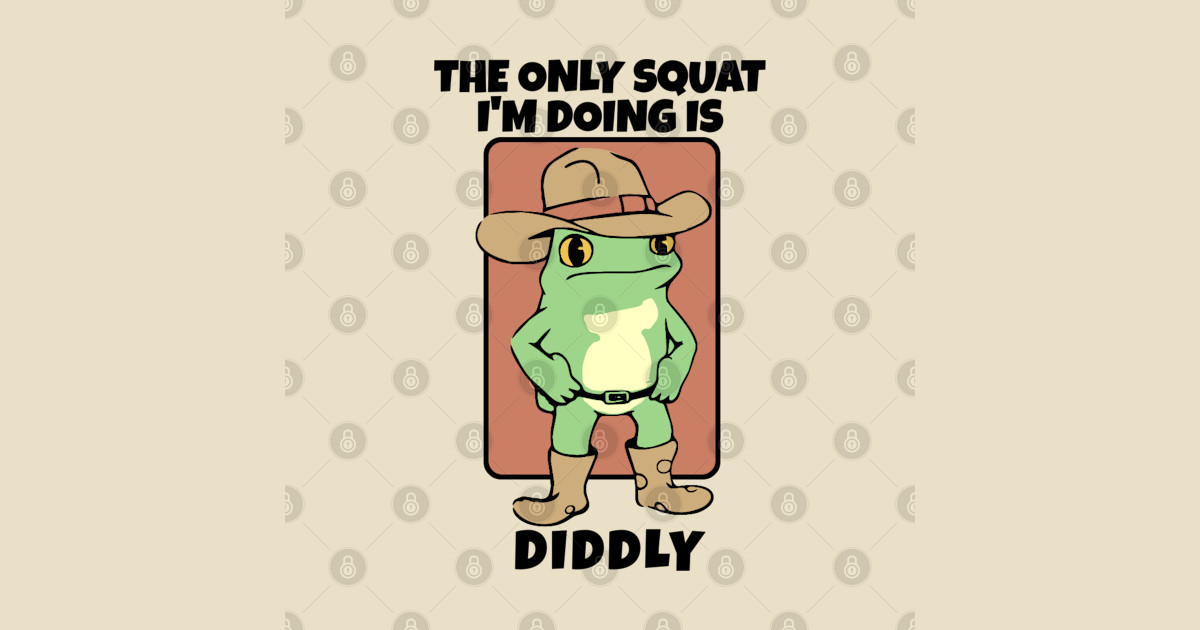The Only Squat I’m Doing Is Diddly - The Only Squat Im Doing Is Diddly ...