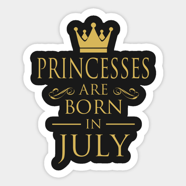 PRINCESS BIRTHDAY PRINCESSES ARE BORN IN JULY - Princess - Sticker ...