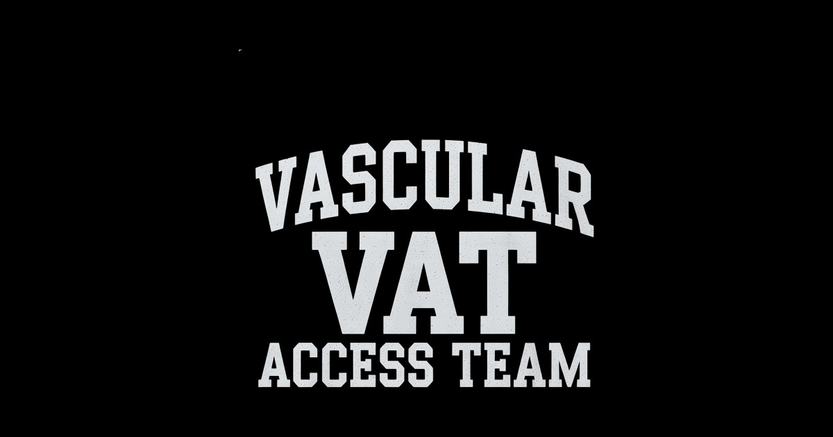 Vascular Access Team VAT Graphic - Vascular Access Team Vat Graphic ...