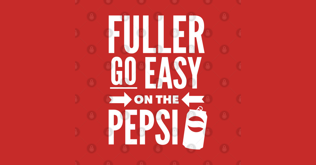 Fuller Go Easy - Fuller Go Easy On The Pepsi - T-Shirt | TeePublic