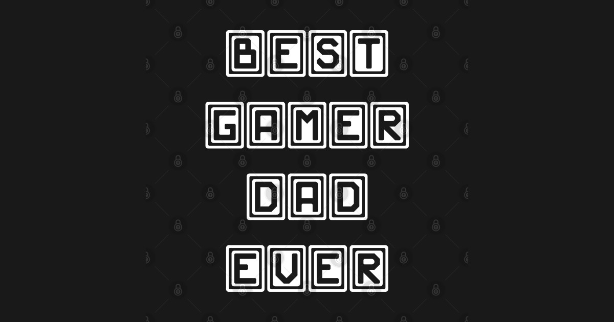Best Gamer Dad Ever - Best Gamer Dad Ever - T-Shirt | TeePublic