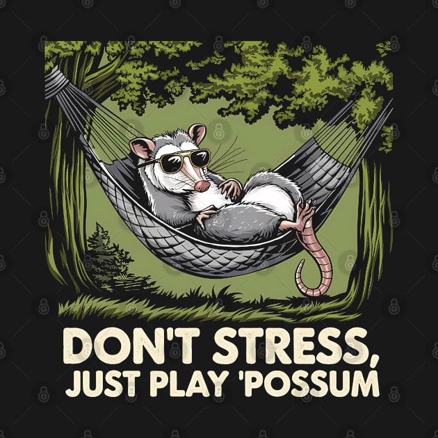 Don’t Stress Just Play Possum Relaxation - Possum - T-Shirt | TeePublic