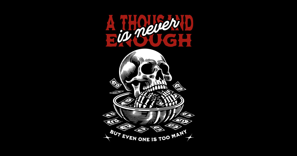 A thousand is never enough BUT EVEN ONE IS TOO MANY - Money - Magnet ...