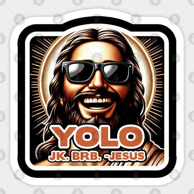 YOLO JK BRB Jesus - Yolo Jk Brb Jesus - Sticker | TeePublic