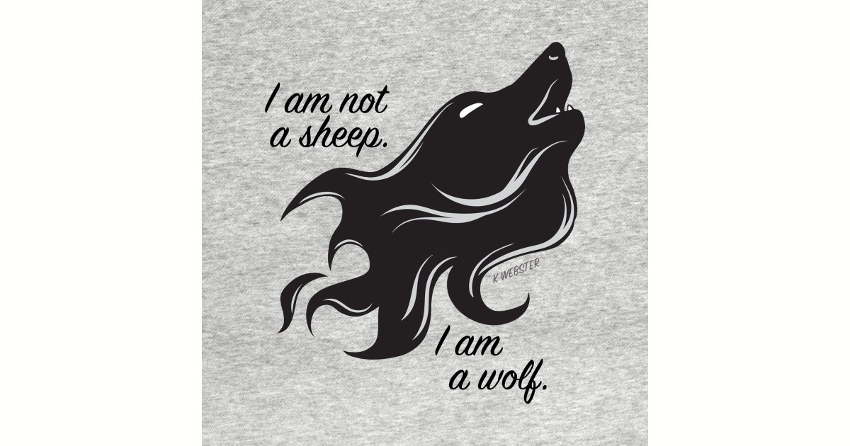 I Am Not A Sheep, I Am A Wolf - Wolf - T-Shirt | TeePublic