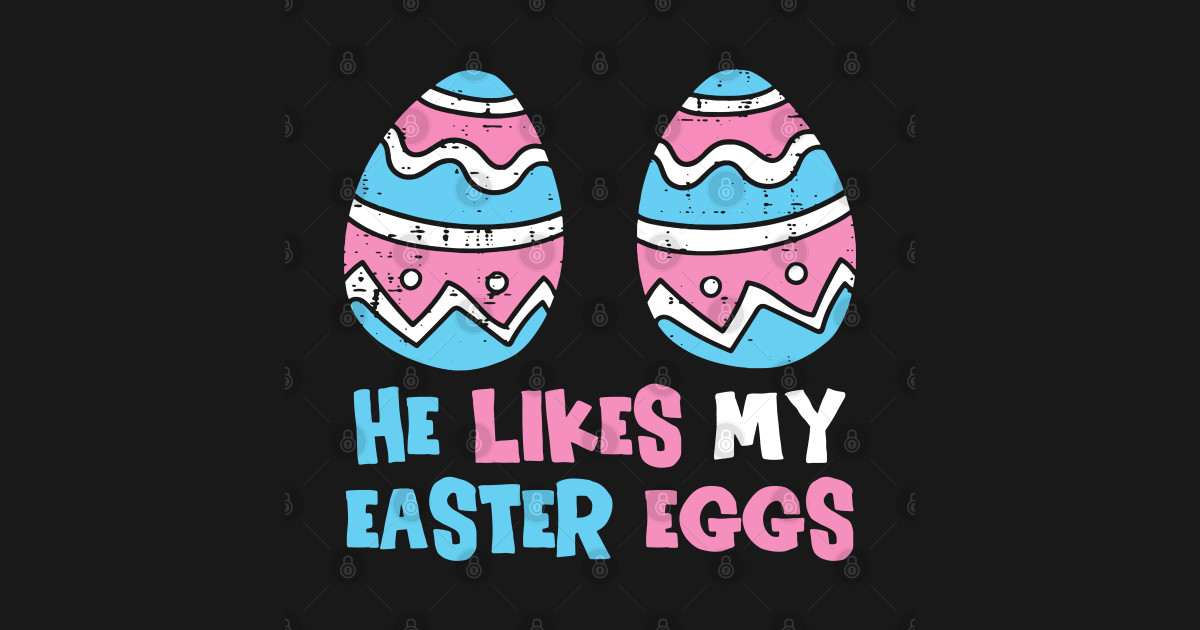 He Likes My Easter Eggs Funny Easter Jokes - Easter Bunny - T-Shirt | TeePublic