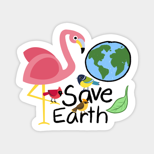 Save Earth! Save Birds! - Save Earth - Magnet | TeePublic