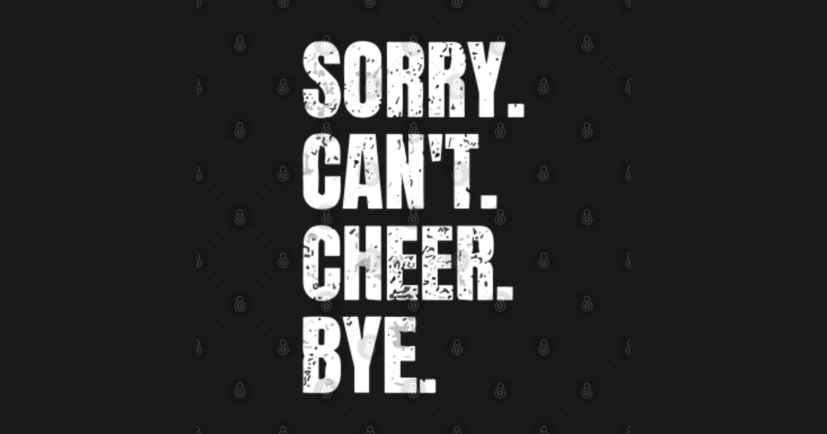 Sorry Can't Cheer Bye Funny Cheerleading Cheerleader Lovers - Sorry ...