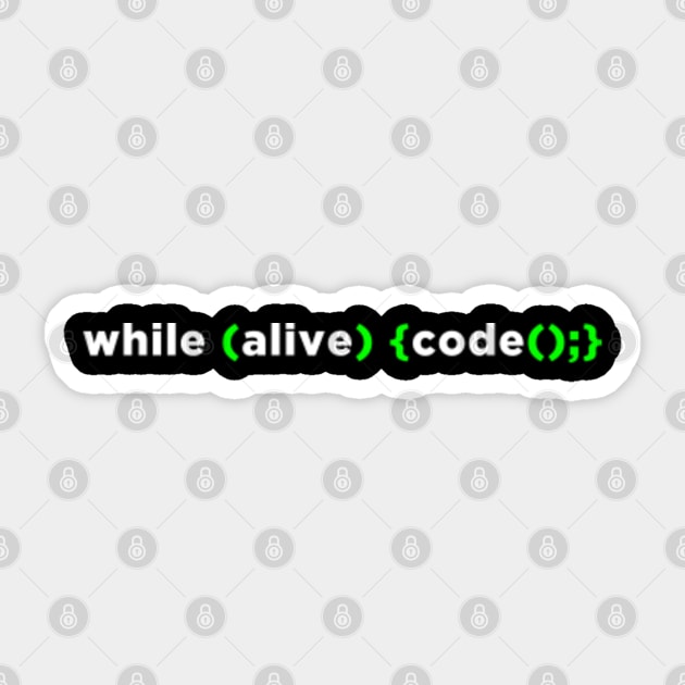 while (alive) {code ();} - Coder Humor - Sticker | TeePublic