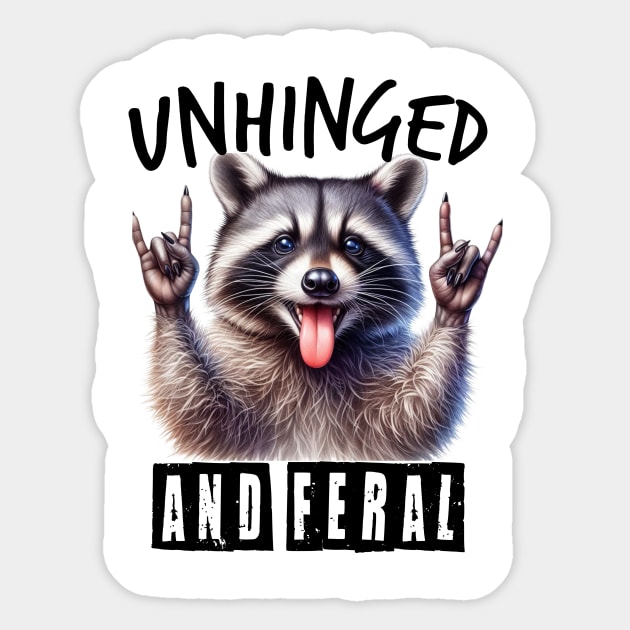 Unhinged and feral Raccoon - Unhinged And Feral - Sticker | TeePublic