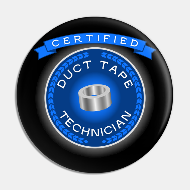 Certified Duct Tape Technician - Duct Tape - Pin | TeePublic