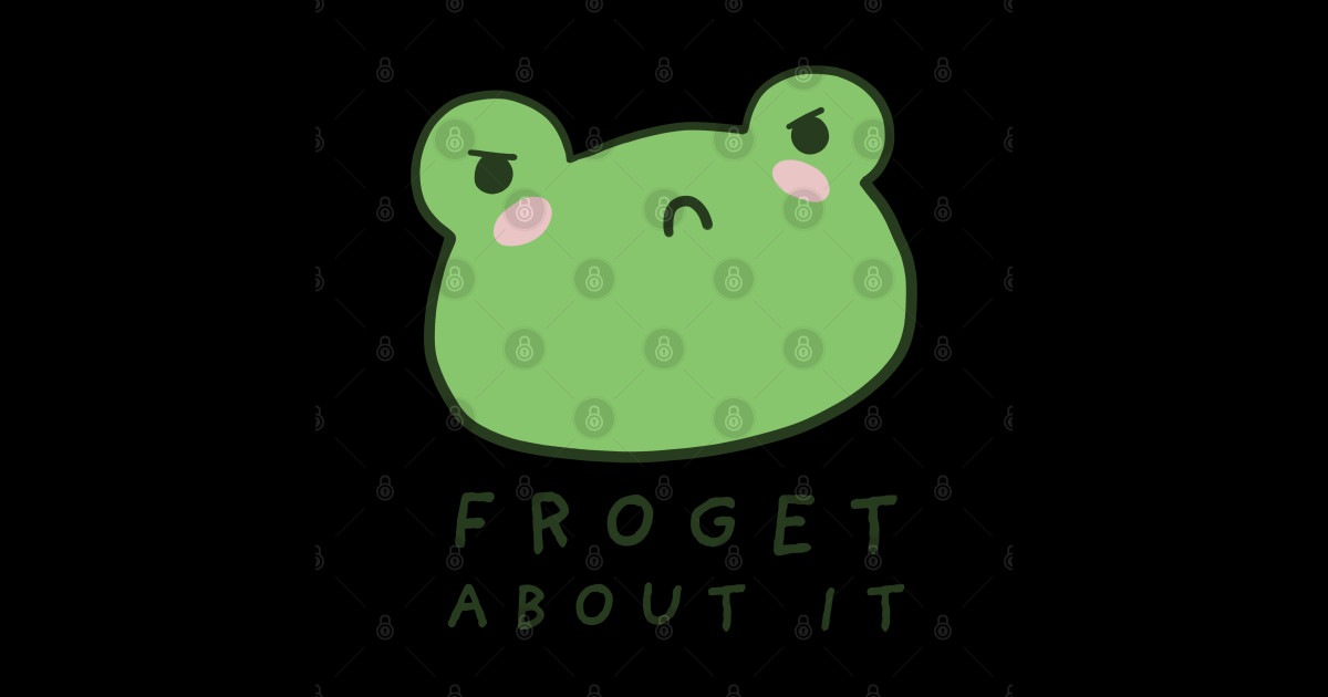 Froget About It: A Cute and Funny Design for Froggy Lovers with a Witty ...