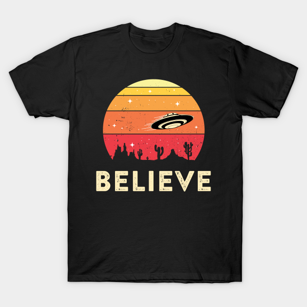 Believe in Aliens, UFOs & Extraterrestrials - Believe In Ufos - T-Shirt ...
