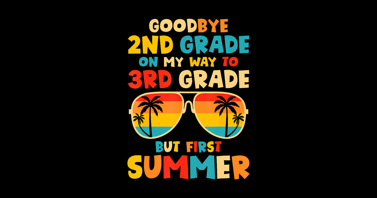 Goodbye 2Nd Grade Graduation To 3Rd Grade Hello Summer Kids - Goodbye ...