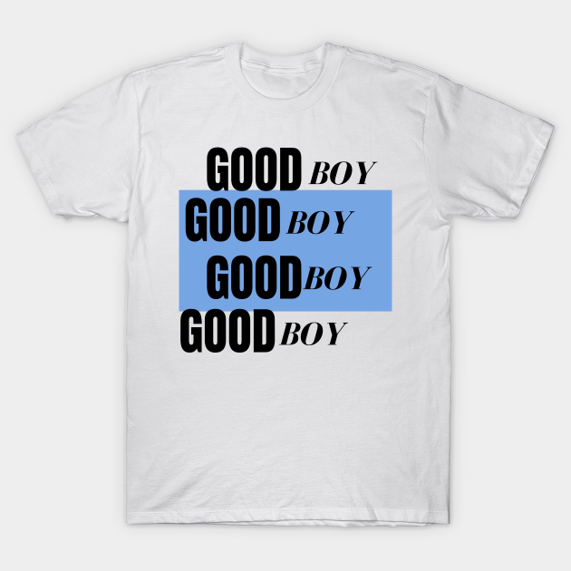 GOOD BOY - Good Boys - T-Shirt | TeePublic