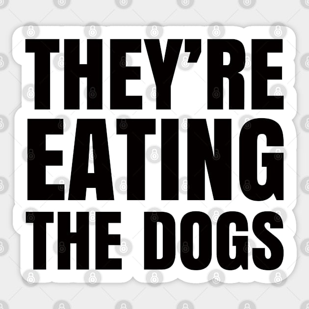 They’re Eating The Dogs. - Kamala Harris - Sticker | TeePublic