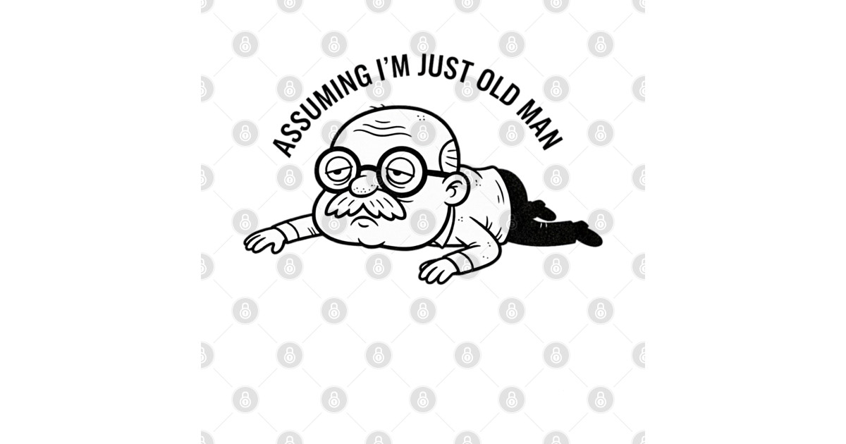 Assuming-I'm-Just-Old-Man - Assuming Im Just Old Man - T-Shirt | TeePublic