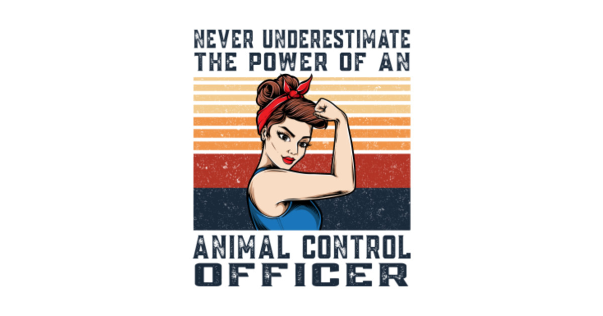 Never Underestimate The Power Of Animal Control Officer Animal never-underestimate-the-power-of-animal-control-officer-animal