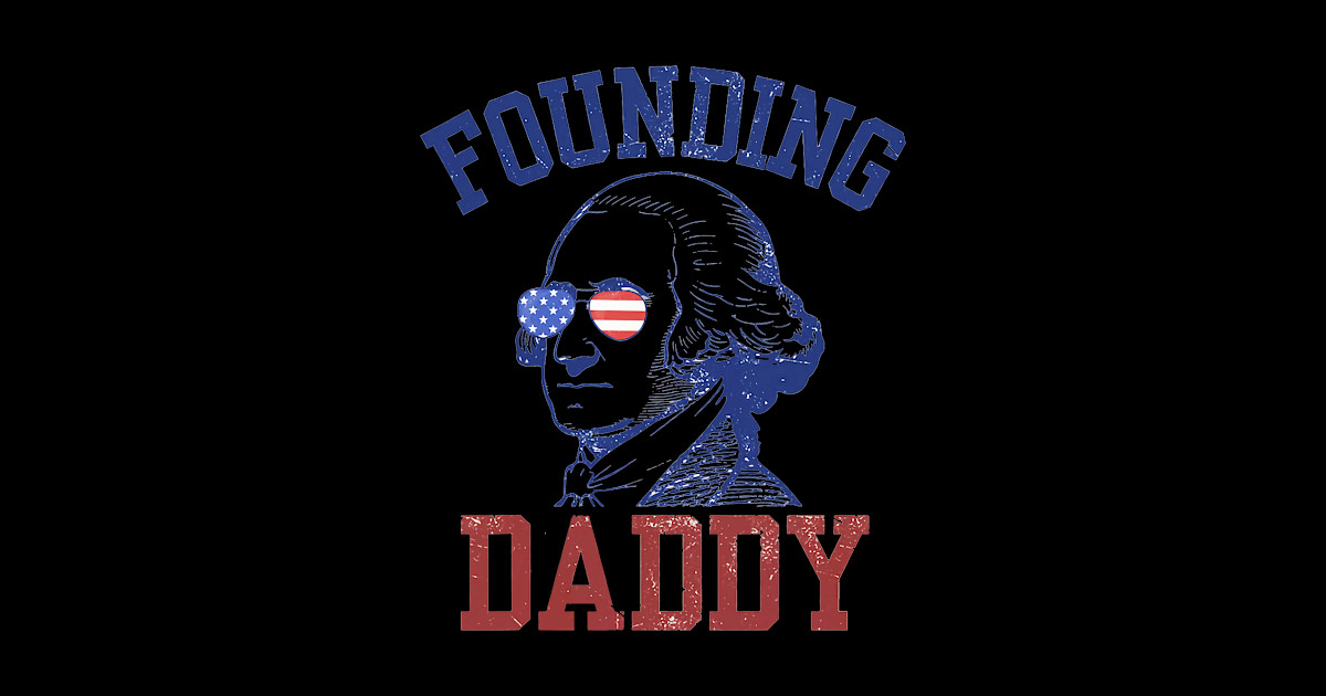 Founding Daddy George Funny 4th of July - Founding Daddy - Sticker ...