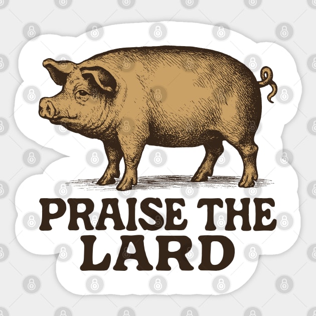 Praise the Lard - Praise The Lard - Sticker | TeePublic
