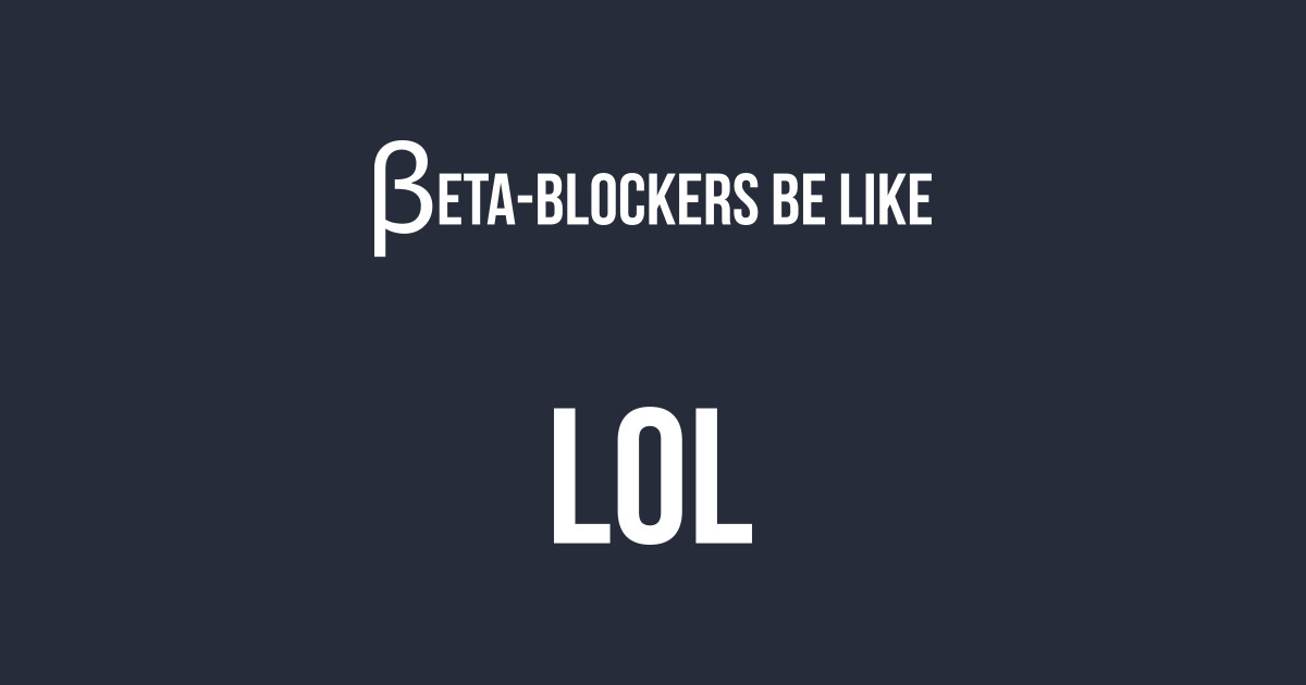 Beta blockers be like LOL bad medical joke - Lol - T-Shirt | TeePublic