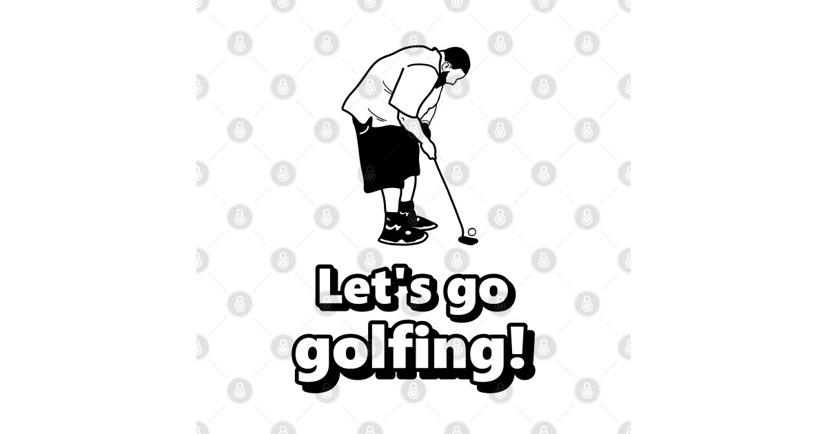 Lets go golfing - Let's go golfing version meme - Golfing - T-Shirt ...