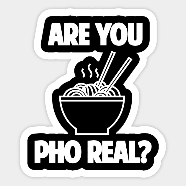 Are you pho real? - Pho - Sticker | TeePublic
