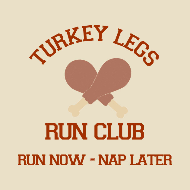 Turkey Legs Run Club - Run - T-Shirt | TeePublic