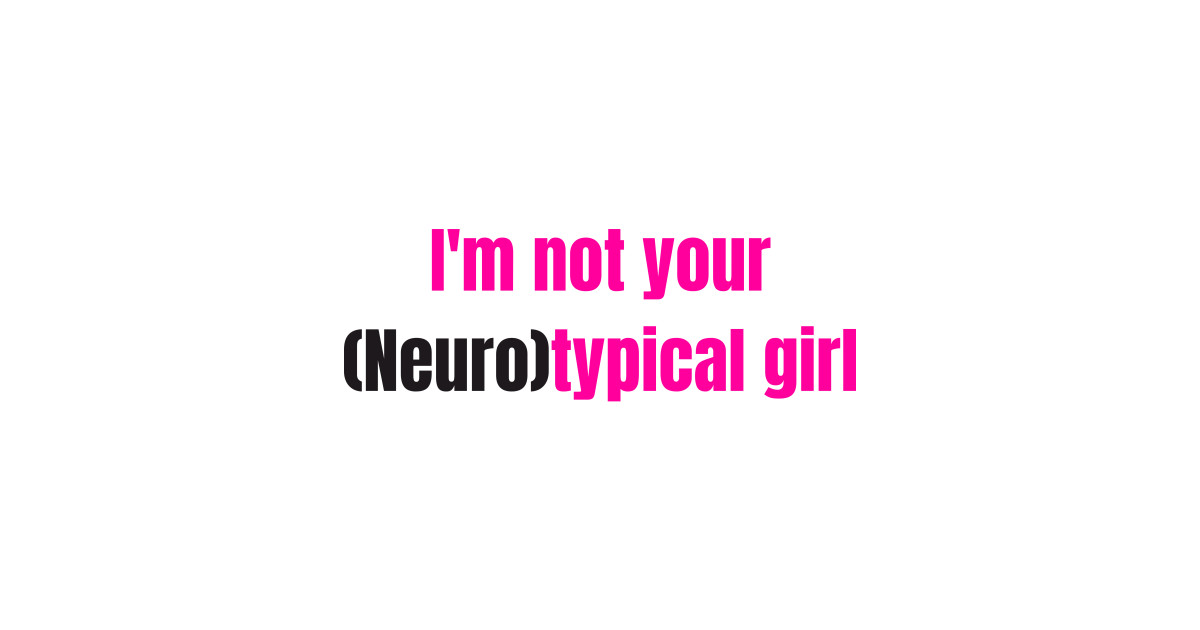 I'm not your Neurotypical girl - Neurotypical - T-Shirt | TeePublic