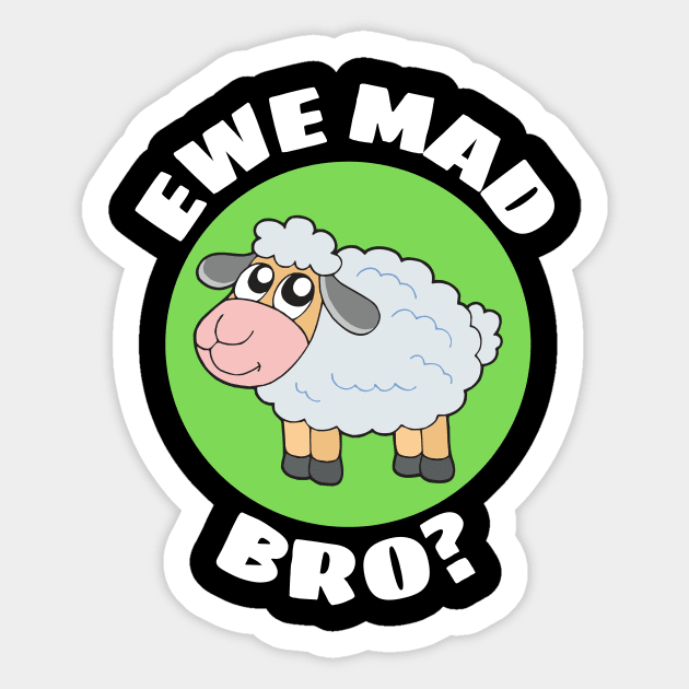 Ewe Mad Bro | Sheep Pun - Ewe - Sticker | TeePublic