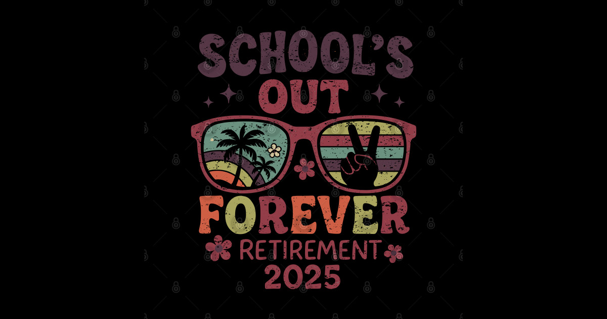 School's-Out-Forever-Retired-2025 - Schools Out Forever Retired 2025 ...