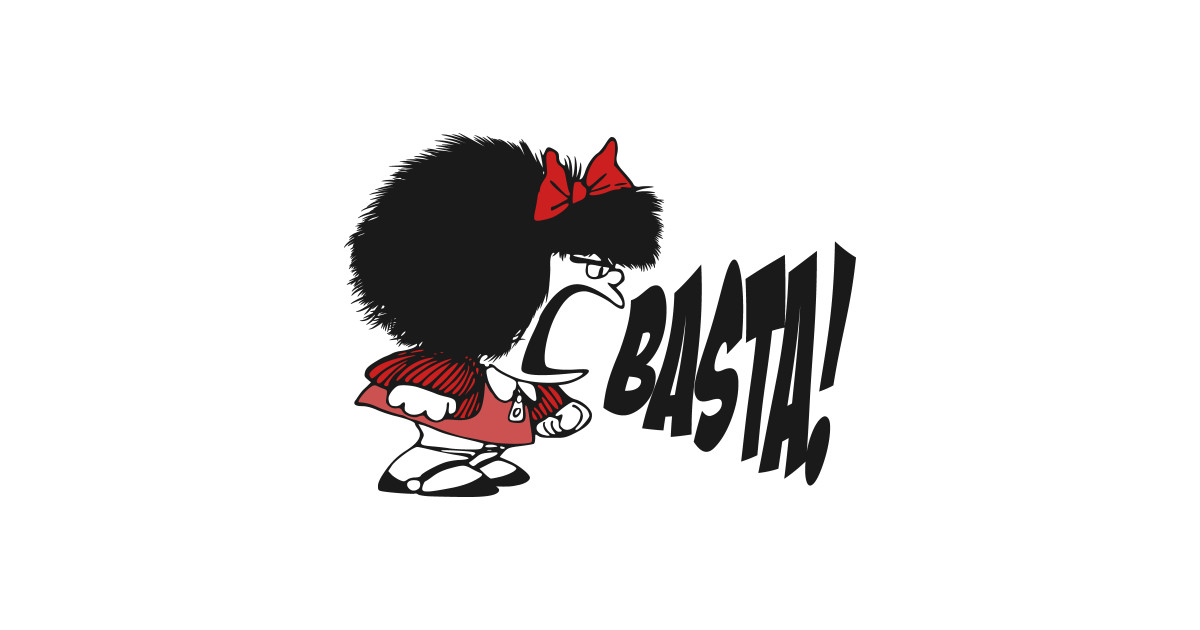 Basta! - Mafalda Feminista Frases Humor - T-Shirt | TeePublic