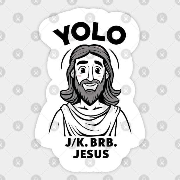 Yolo JK BRB Jesus - Yolo Jk Brb Jesus - Sticker | TeePublic